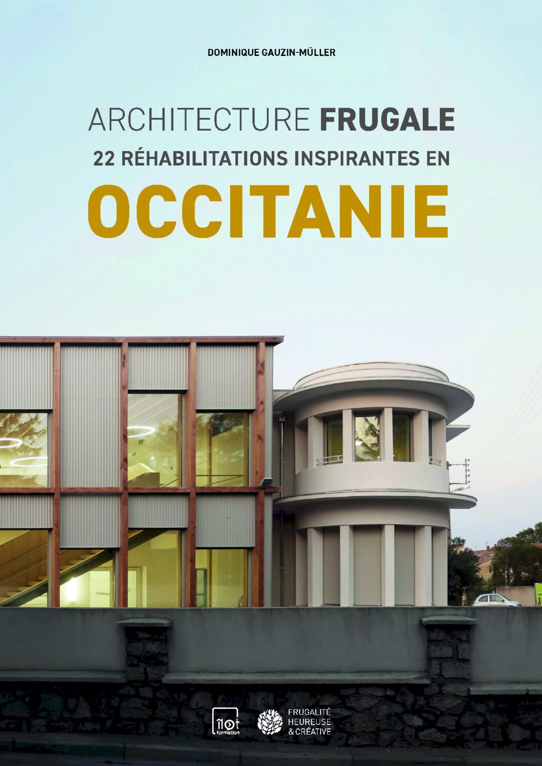 Architecture frugale – 22 réhabilitations inspirantes en Occitanie ...
