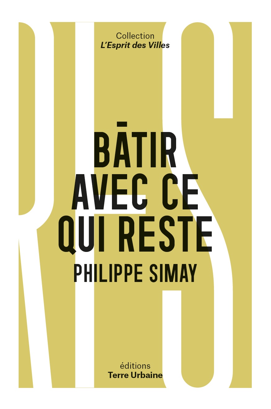 23/05/2024, Bâtir avec ce qui reste, un livre de Philippe Simay ...